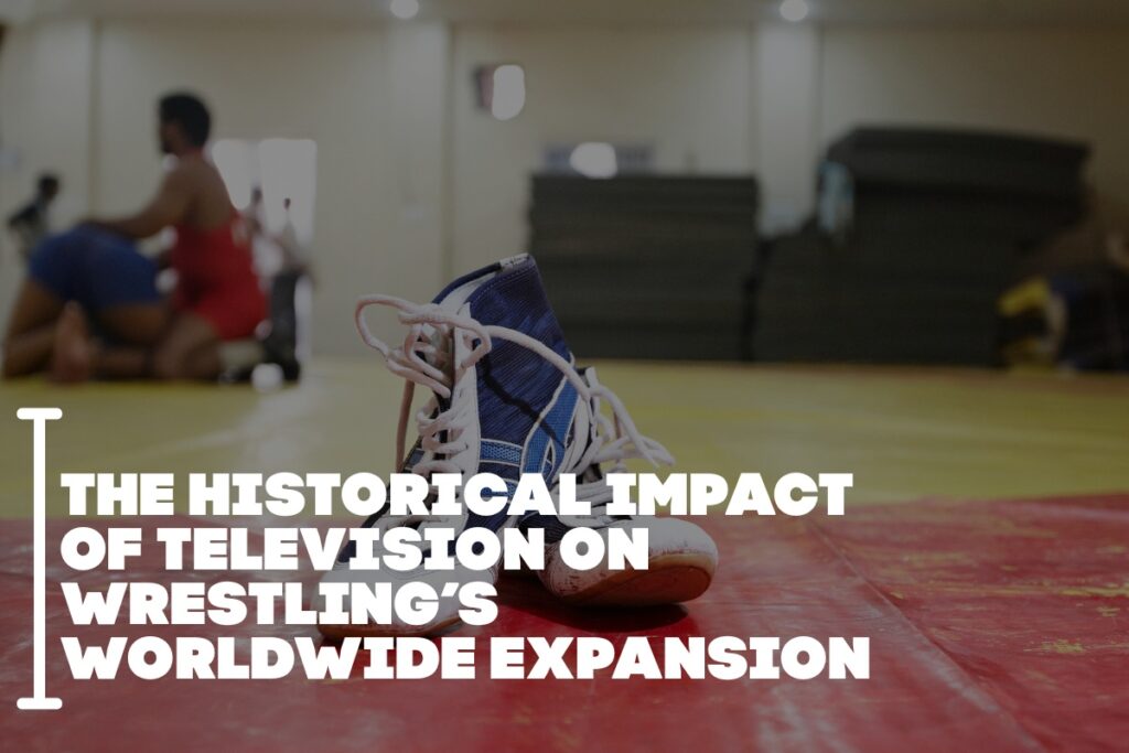 The Historical Impact Of Television On Wrestling’s Worldwide Expansion