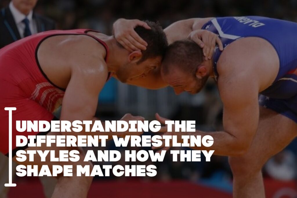 Understanding the Different Wrestling Styles and How They Shape Matches